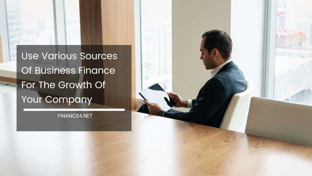 Use Various Sources of Business Finance for the Growth of Your Company