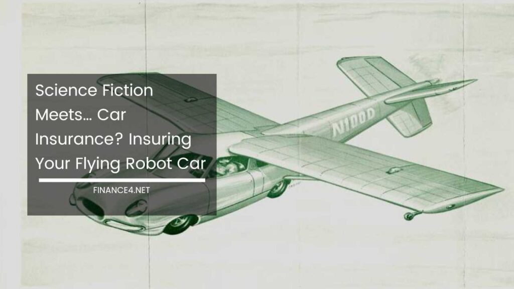 Science Fiction Meets… Car Insurance? Insuring Your Flying Robot Car