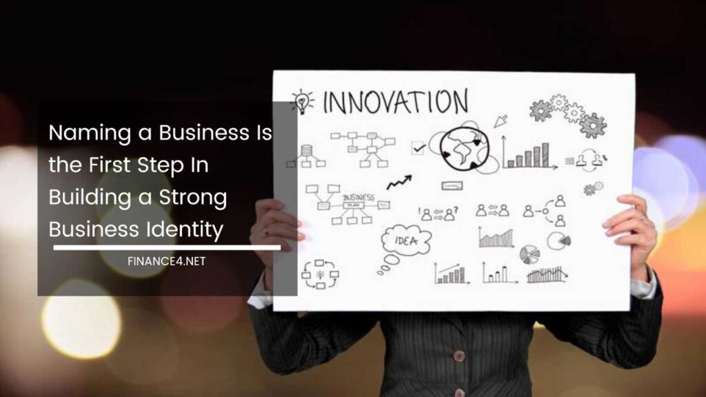 Naming a Business Is the First Step In Building a Strong Business Identity