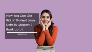 How You Can Get Rid of Student Loan Debt in Chapter 7 Bankruptcy